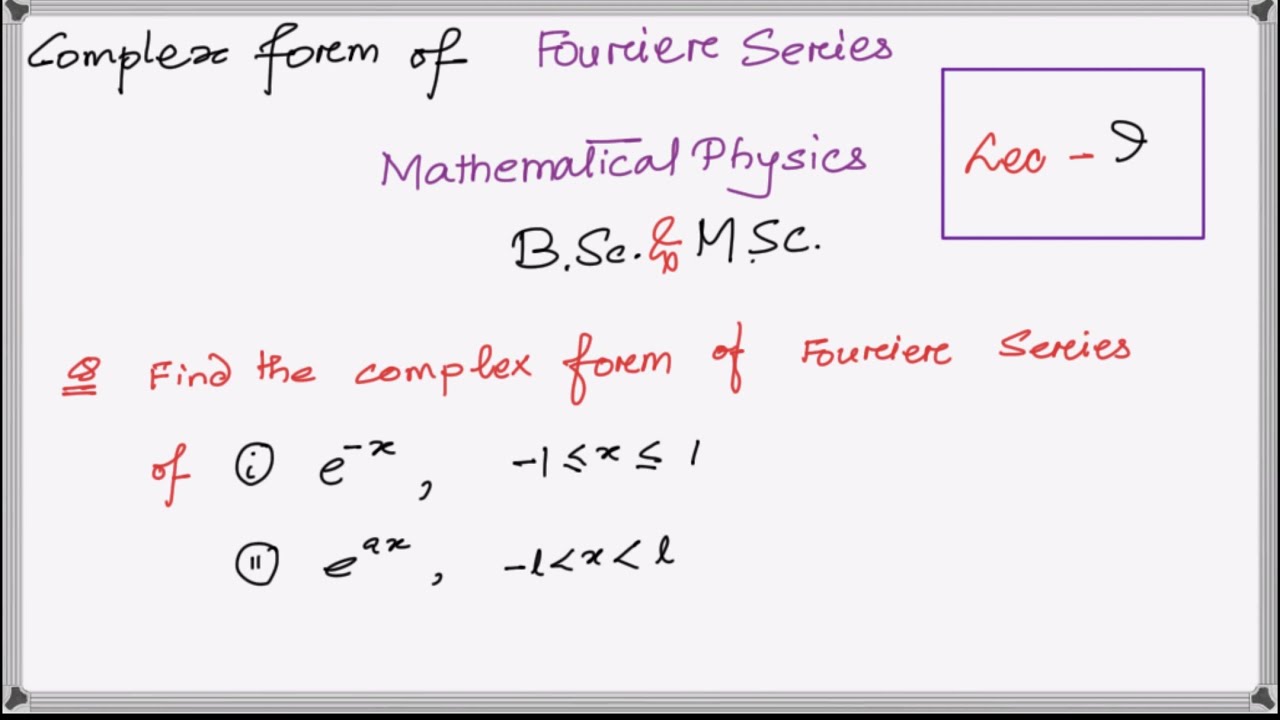 Complex Form of Fourier Series Lec:9 Mathematical Physics - YouTube