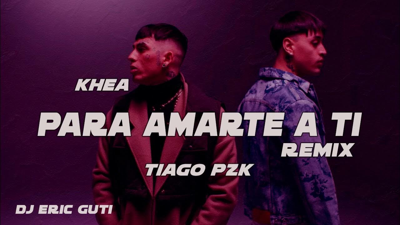 PARA AMARTE A TI (Remix) KHEA - Tiago Pzk (DJ Eric Guti - YouTube