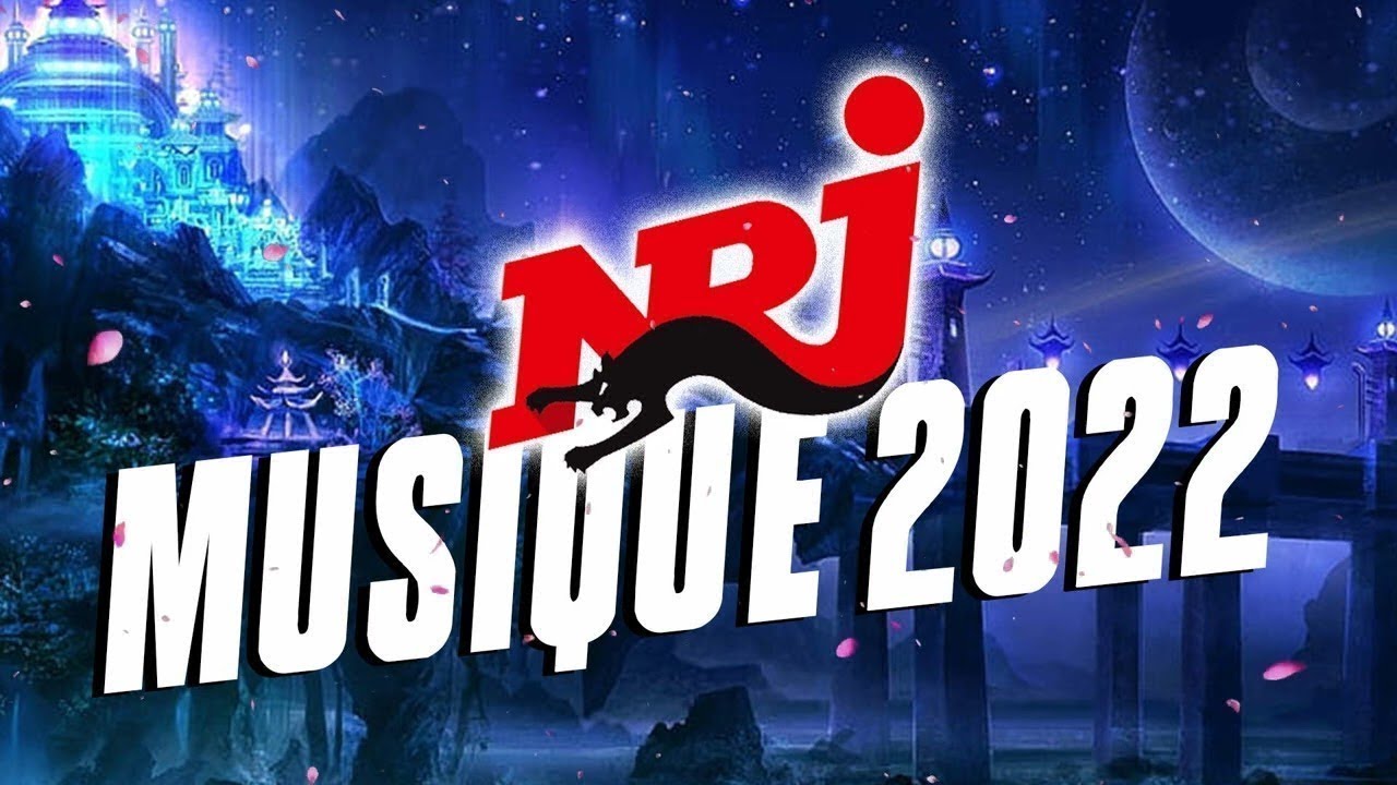 THE BEST MUSIC TOP NRJ HIT 2022 - MUSIQUE NOUVEAUTÉ 2022 - TOP HITS ...