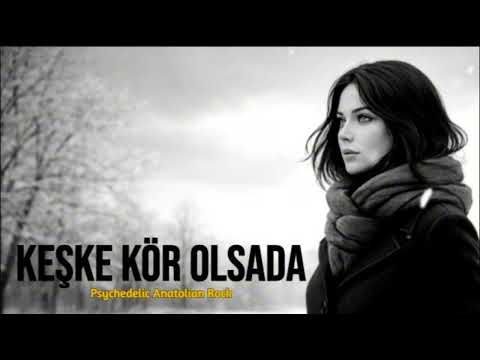 Keşke Kör Olsada - Psychedelic Anatolian Rock