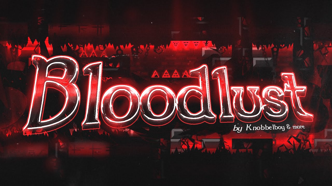 【4K】 "Bloodlust" by Knobbelboy & More (Extreme Demon) | GD 2.11 - YouTube