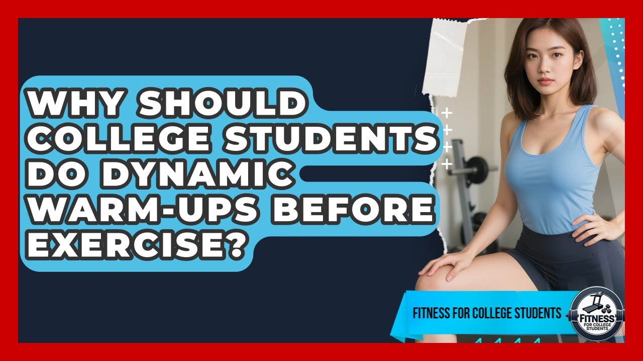 Why Should College Students Do Dynamic Warm-ups Before Exercise ...