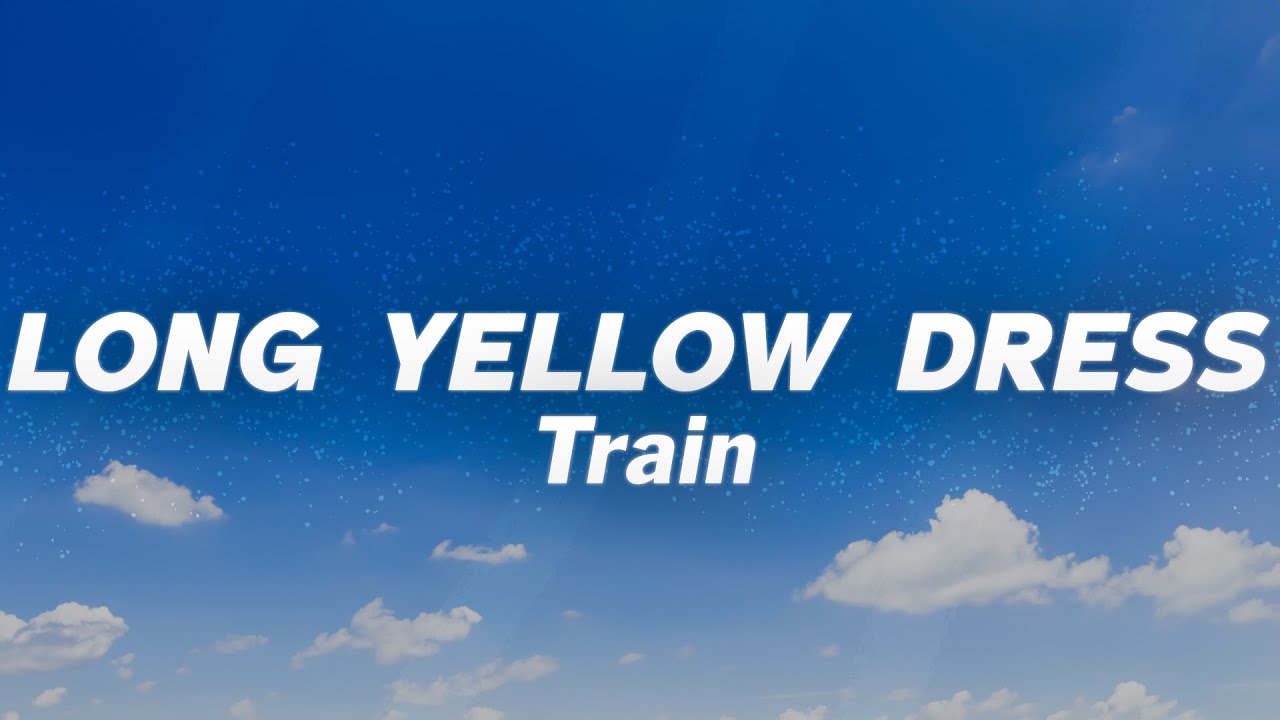 Train - Long Yellow Dress (Lyrics) - YouTube
