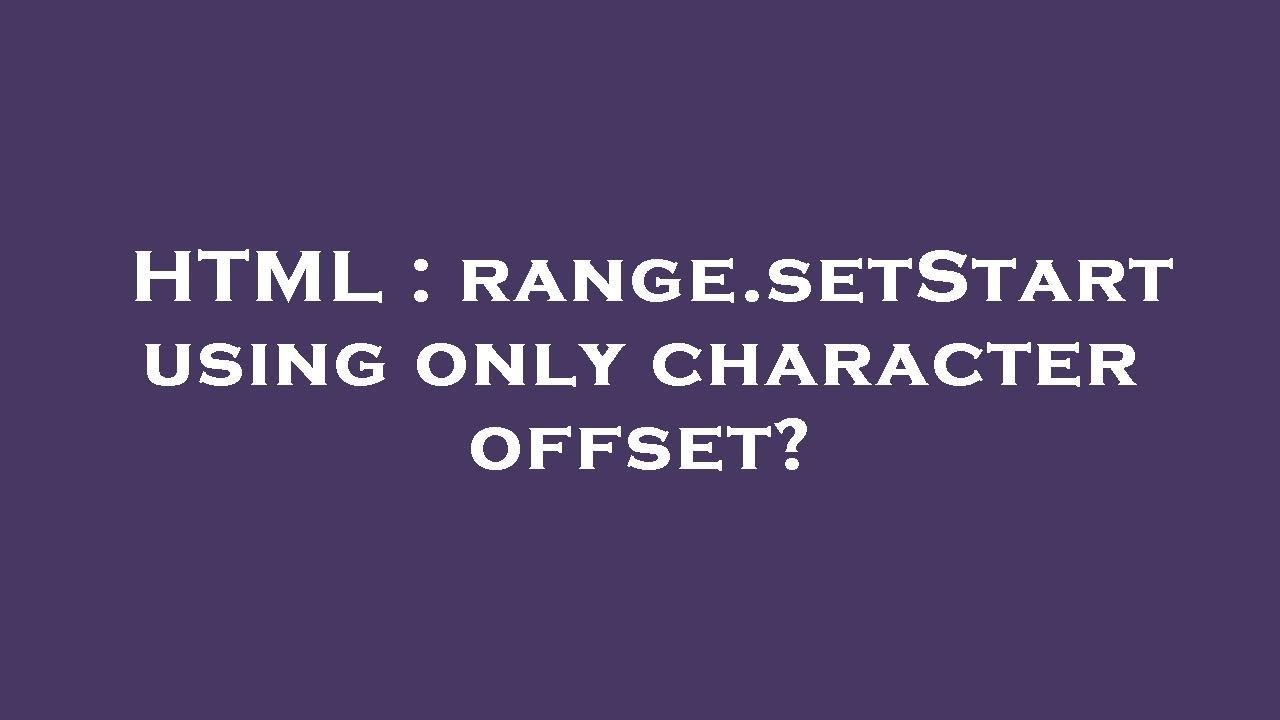 HTML : range.setStart using only character offset? - YouTube