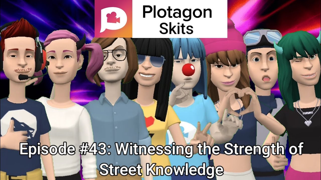 Plotagon Skits - Episode #43: Witnessing the Strength of Street ...