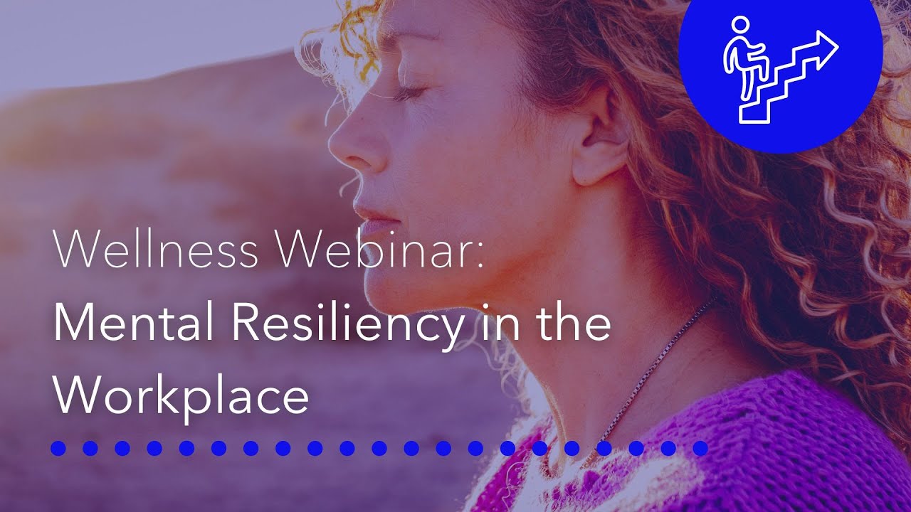 Mental Resiliency in the Workplace | Wellness Webinar - YouTube