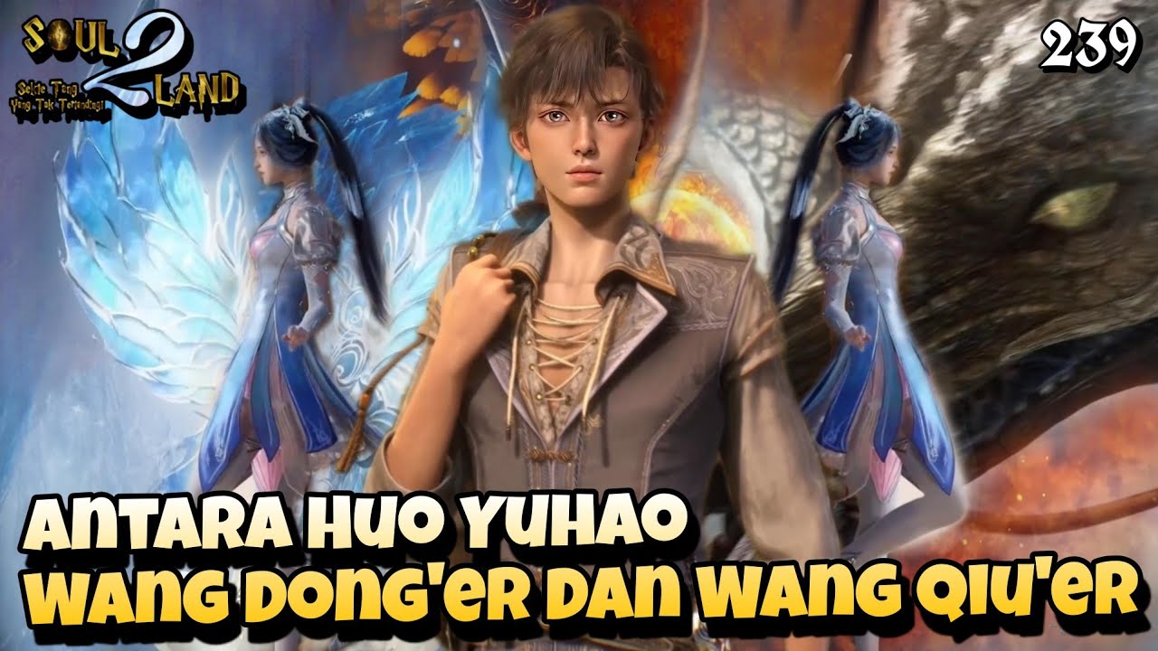 Antara Huo Yuhao, Wang Dong'er Dan Wang Qiu'er || SOUL LAND 2 Novel 239 - YouTube