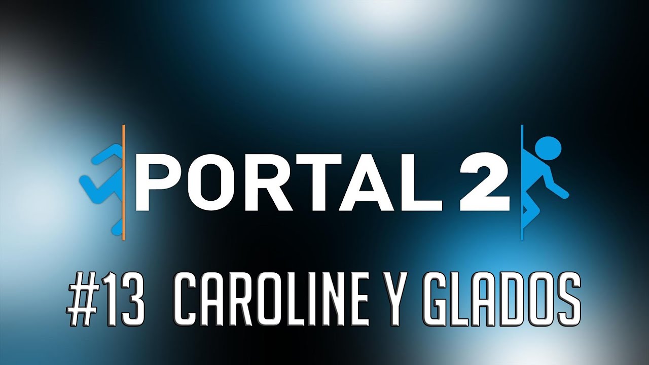 Portal 2 - 13 Caroline y GLaDOS - YouTube