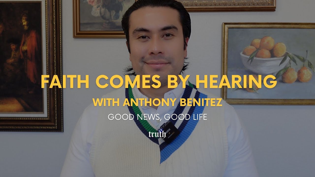 Faith Comes By Hearing | Good News, Good Life | Anthony Benitez - YouTube