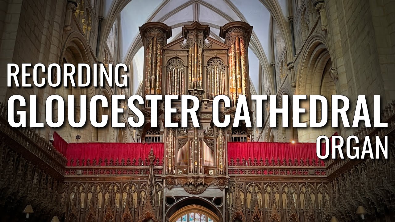 🎵 Recording the ORGAN of GLOUCESTER CATHEDRAL | Microphone Placement ...
