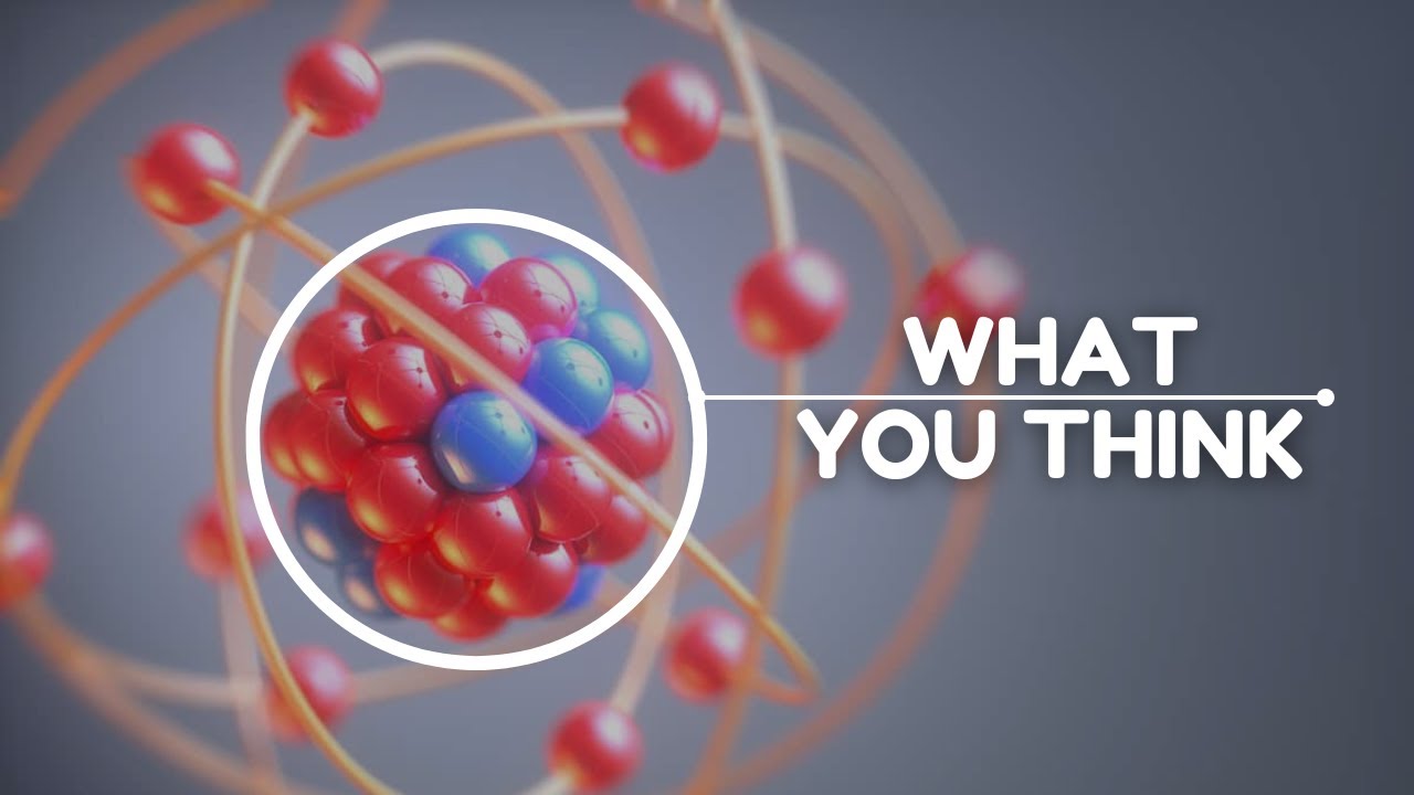 WHAT YOU THINK ABOUT THE ATOM'S REALITY......... - YouTube