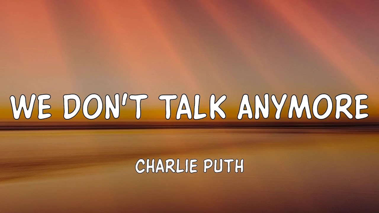 Charlie Puth - We Don't Talk Anymore (Lyrics) 'We don't talk anymore ...