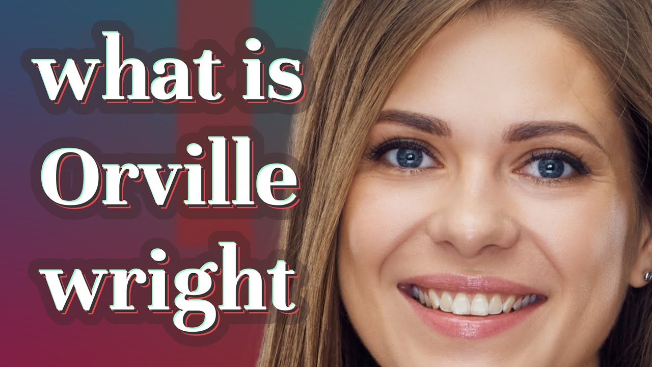 Orville wright | meaning of Orville wright - YouTube