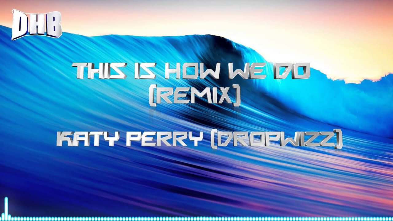 Katy Perry - This is How We Do (Dropwizz Remix + Free Download) - YouTube