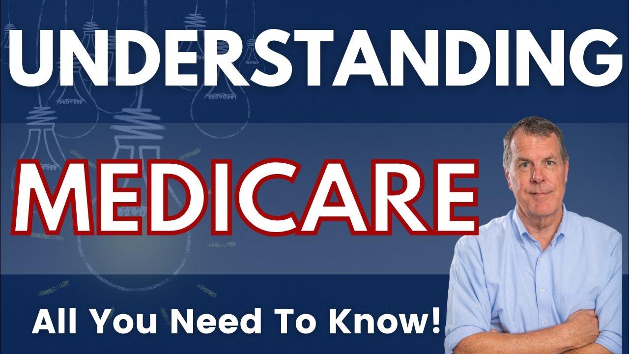 Understanding Medicare - All You Need to Know! - YouTube