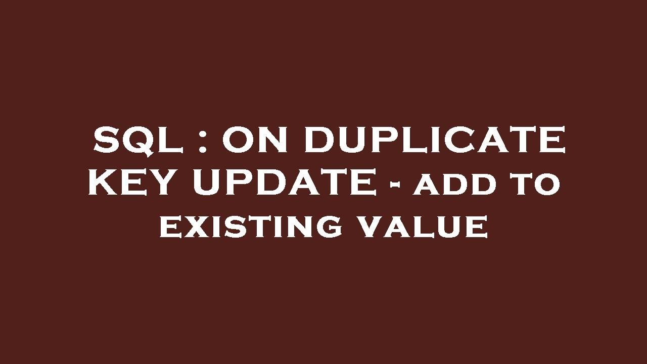 SQL ON DUPLICATE KEY UPDATE Add To Existing Value YouTube SQL ON DUPLICATE KEY UPDATE Add To Existing Value YouTube