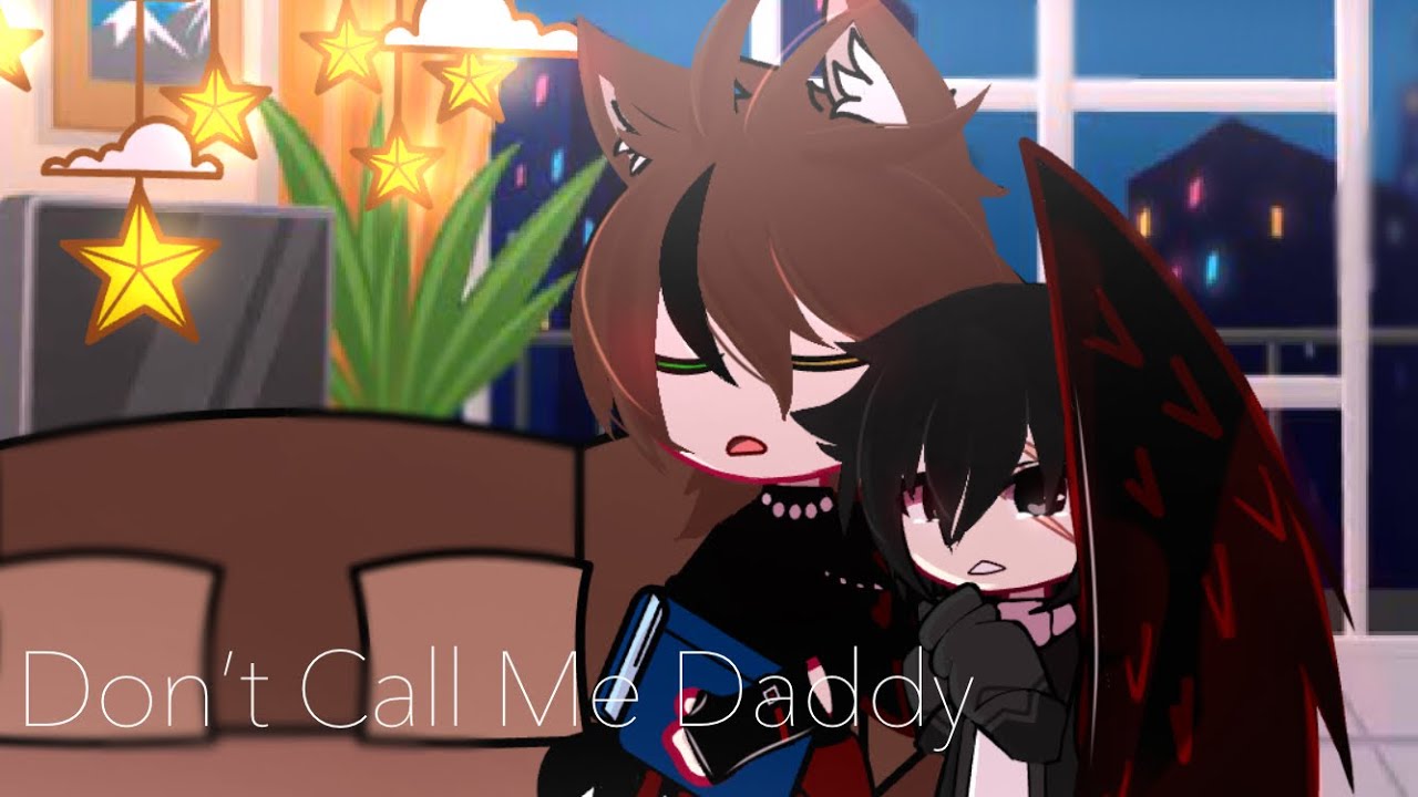 Don’t Call Me Daddy. || Gacha Club VN || Dy - YouTube