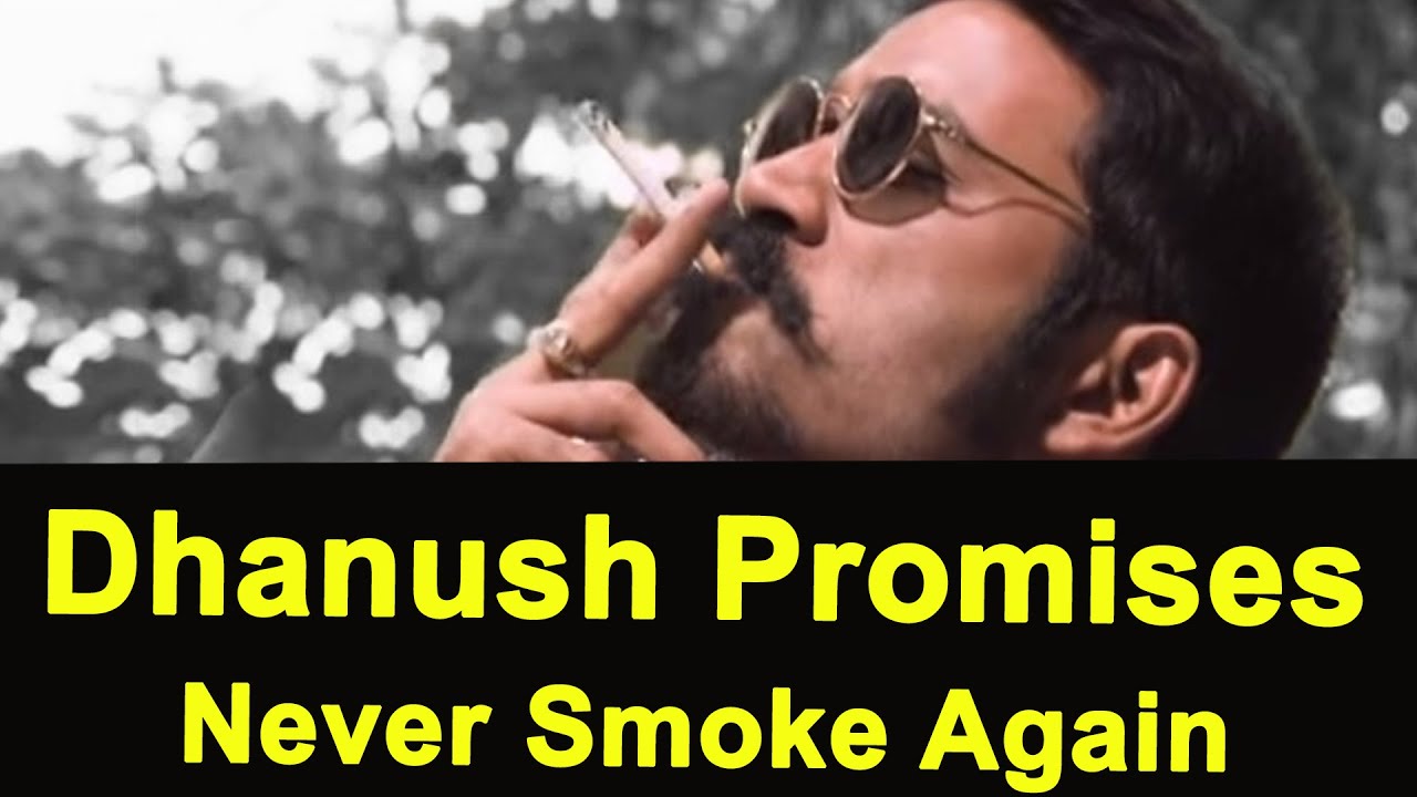 Dhanush Promises He Will Never Smoke Again On-Screen - YouTube