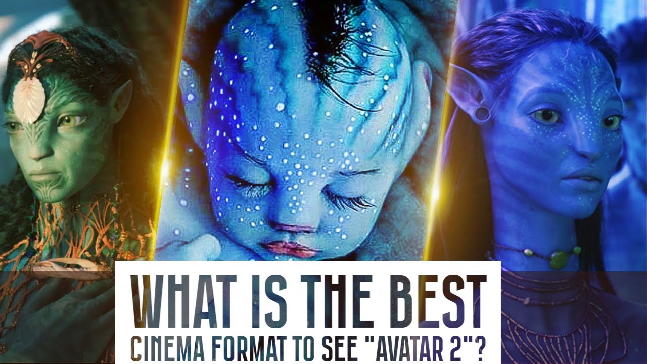 What is the best cinema format to see "Avatar 2"?. What are the super ...