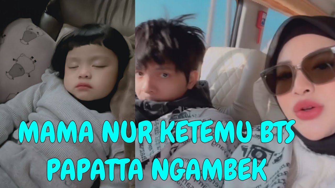 MAMA NUR OTW KETEMU BTS !! PAPATTA AMEENA AZURA NGAMBEK - YouTube