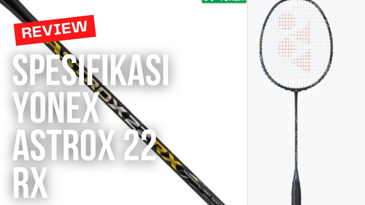 Review Spesifikasi Yonex Astrox 22 RX - YouTube