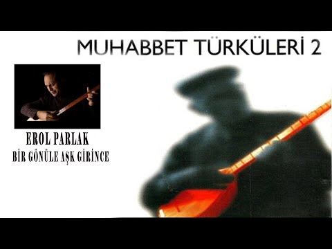 Erol Parlak - Bir Gönüle Aşk Girince [ Muhabbet Türküleri 2 -  ]