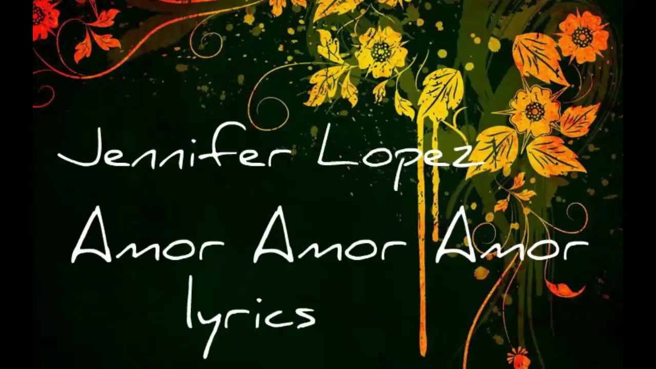 Jennifer Lopez Amor Amor Amor Ft Wisin =Lyrics - YouTube