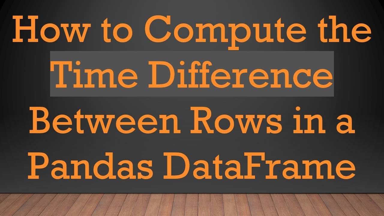 How To Compute The Time Difference Between Rows In A Pandas Dataframe Youtube