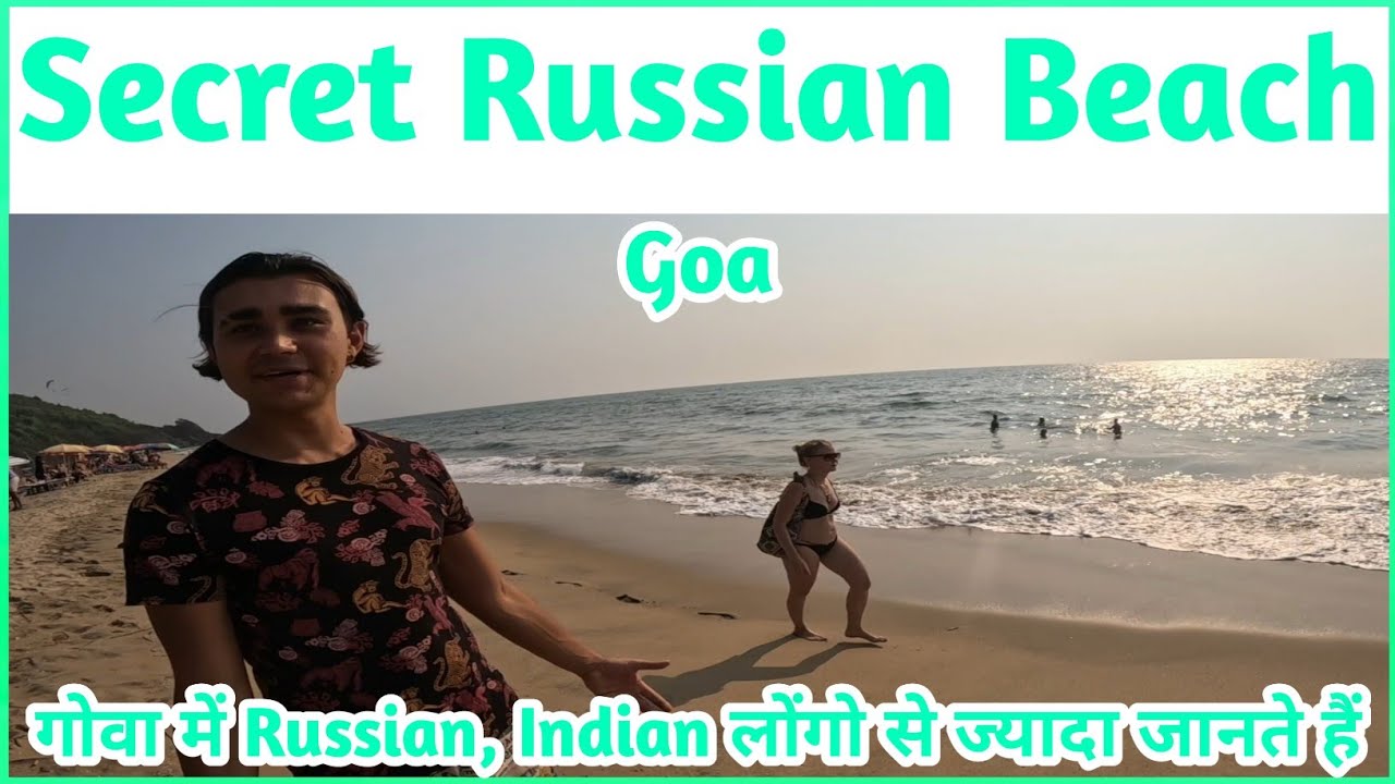 Goa | Secret Russian Beach | गोवा में Russian, Indian लोंगो से ज्यादा ...