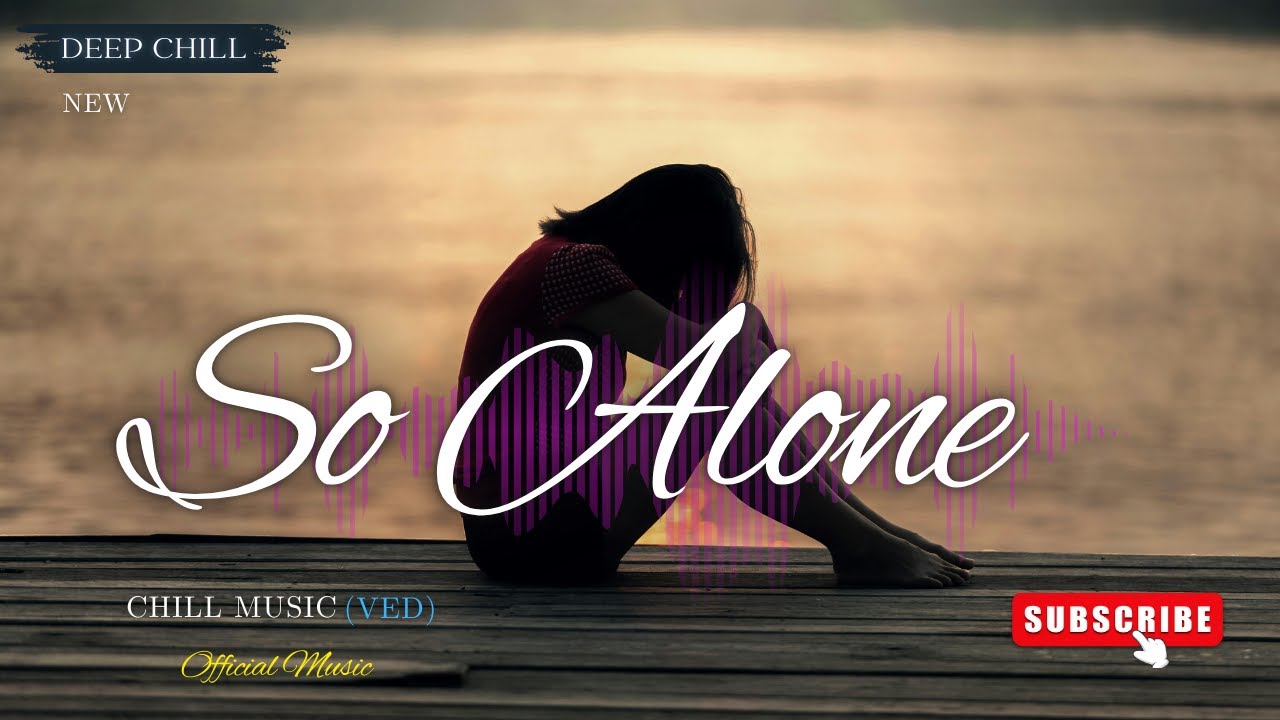So Alone | Deep Chill Music | VED - YouTube