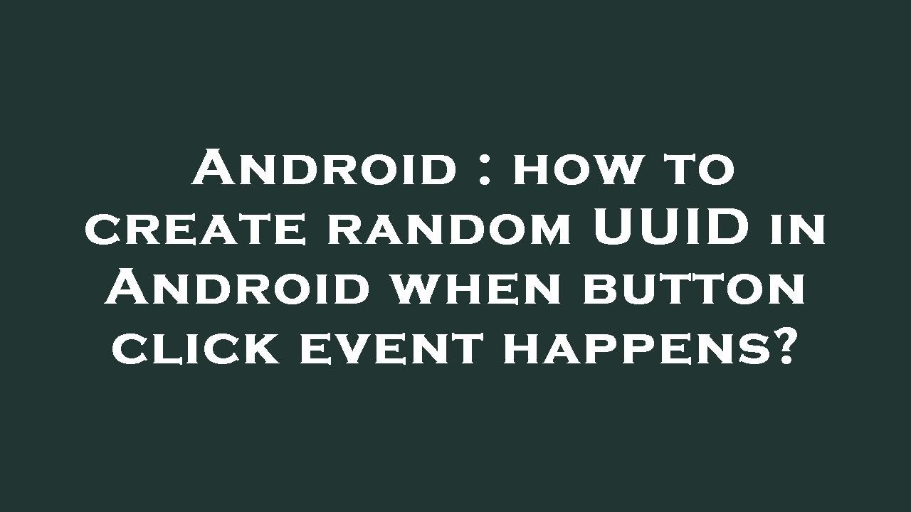 Android How To Create Random Uuid In Android When Button Click Event Happens Youtube