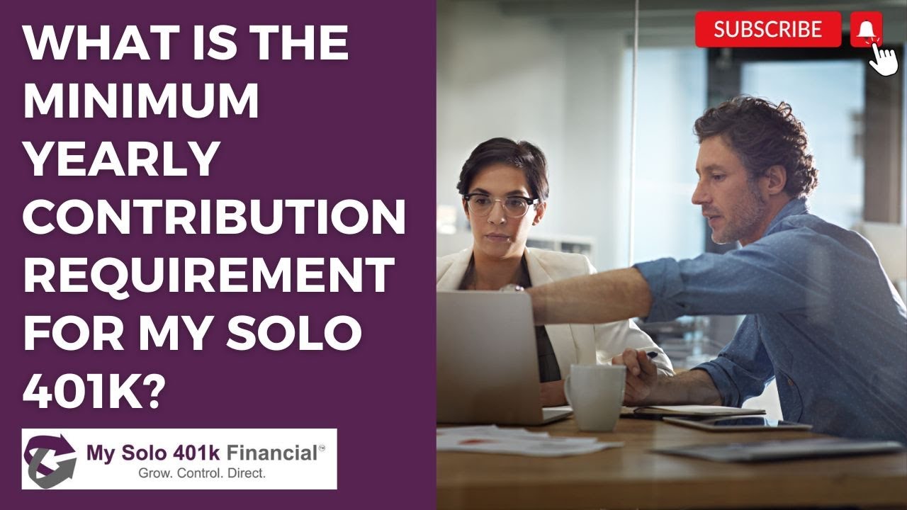 Solo 401k Contribution FAQ - What is the minimum yearly contribution ...