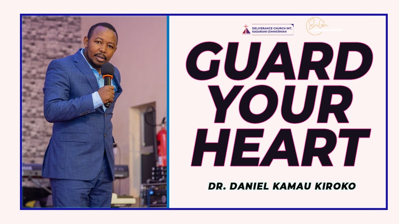 Guard Your Heart | Dr. Daniel Kamau Kiroko | DCIKZ - YouTube