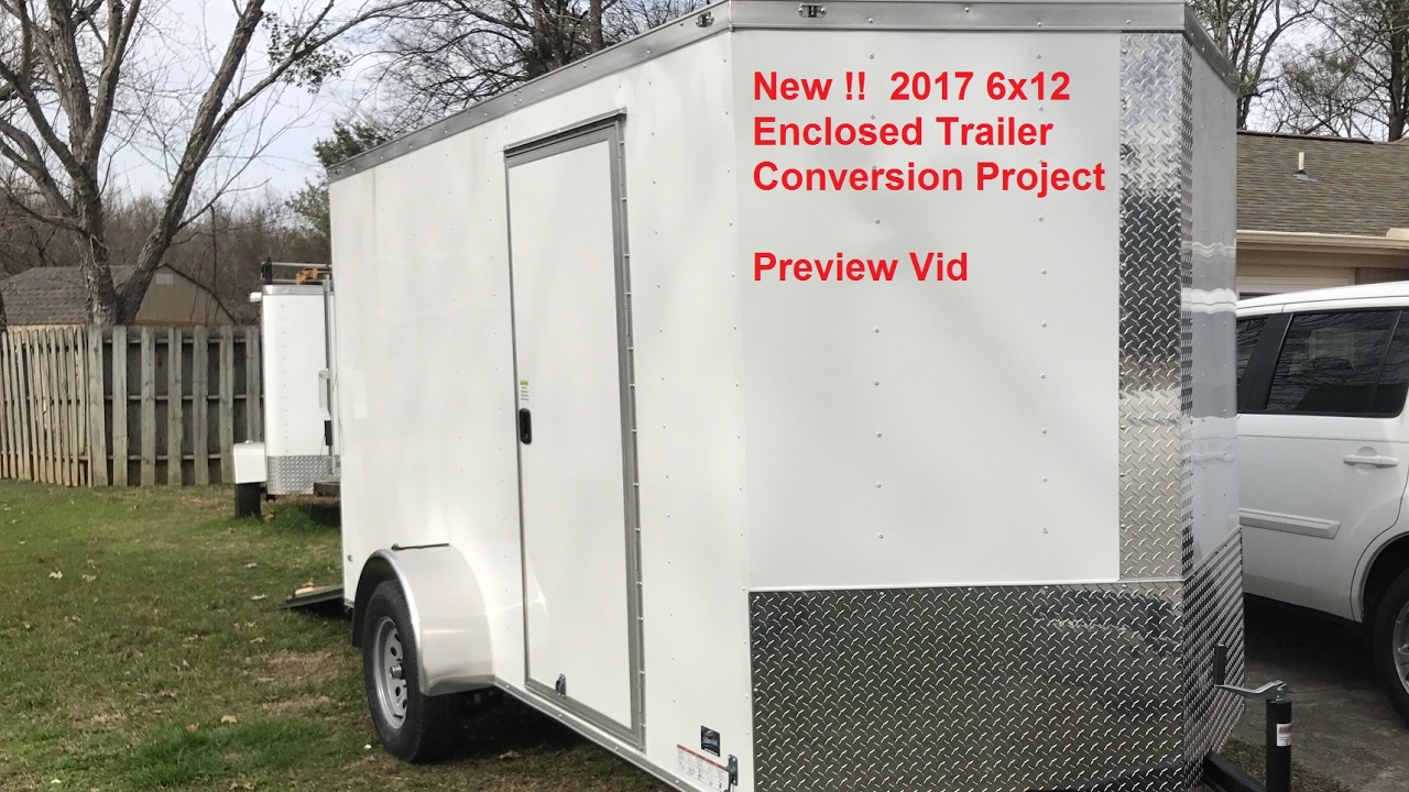 NEW 2017 6x12 Enclosed Trailer Conversion Project YouTube
