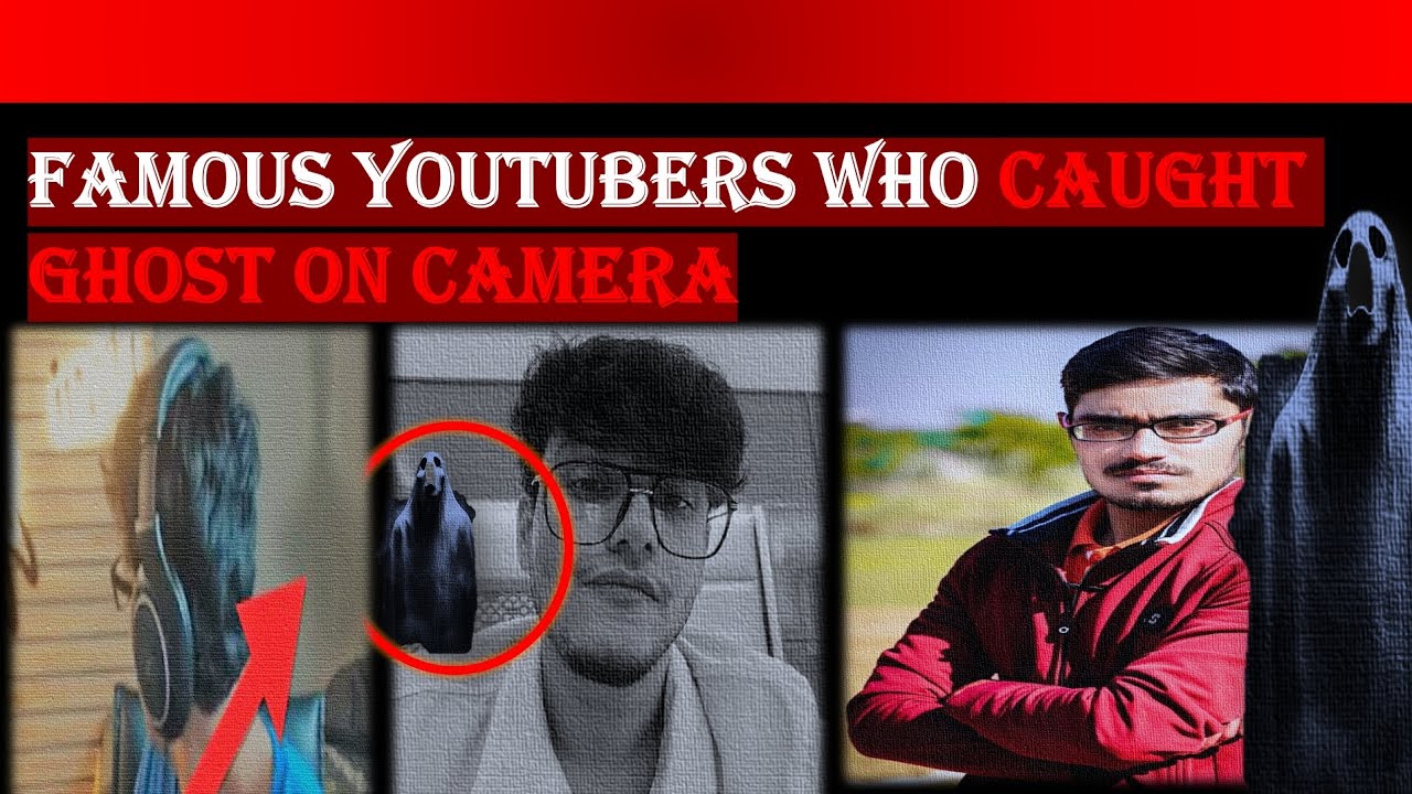 FAMOUS YOUTUBERS WHO CAUGHT GHOST ON CAMERA- BY DASTAK - YouTube
