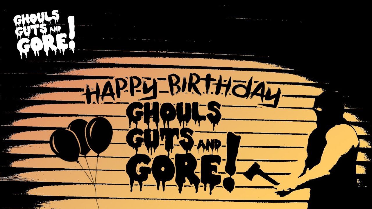 Happy Birthday Ghouls, Guts, and Gore! - YouTube