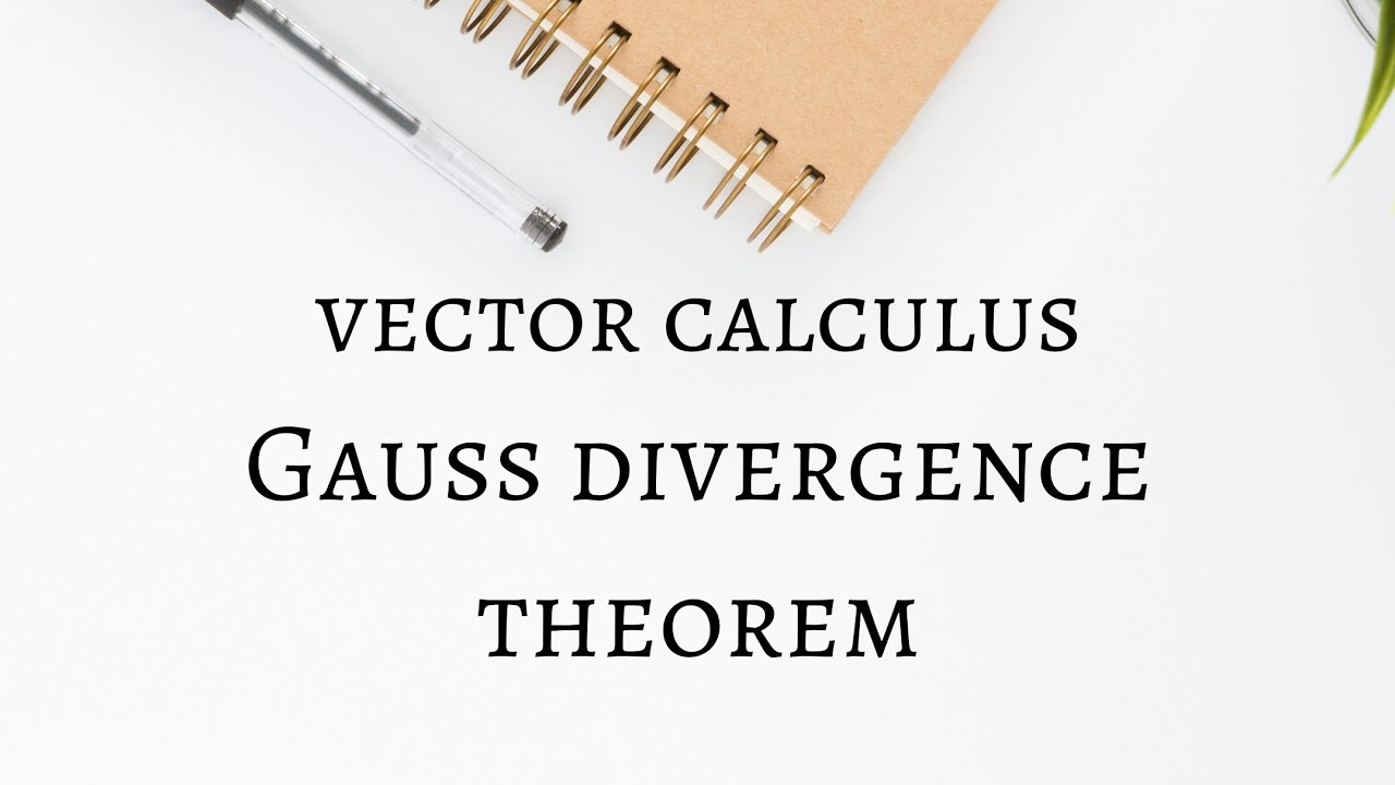 Vector calculus | Gauss Divergence Theorem | Basic | Example and ...