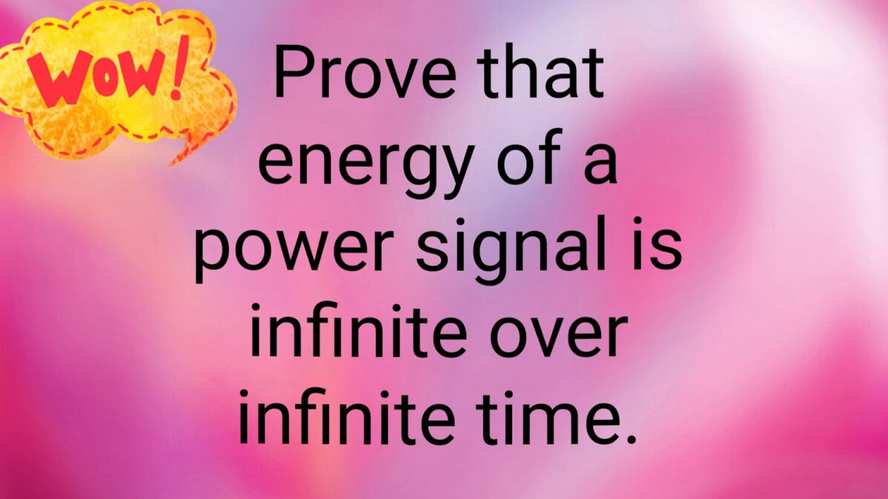 Prove that energy of a power signal is infinite over infinite time ...