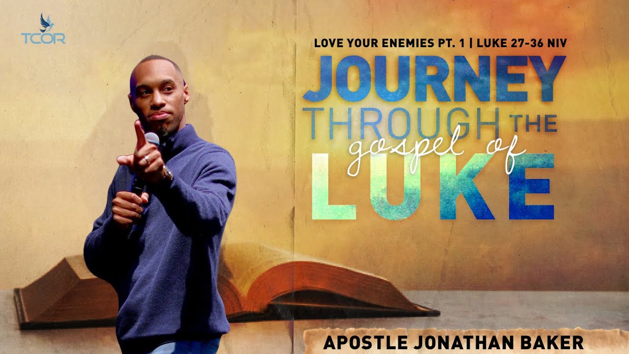 Love Your Enemies Part 1 | Luke 6:27-36 NIV | Apostle Jonathan Baker ...