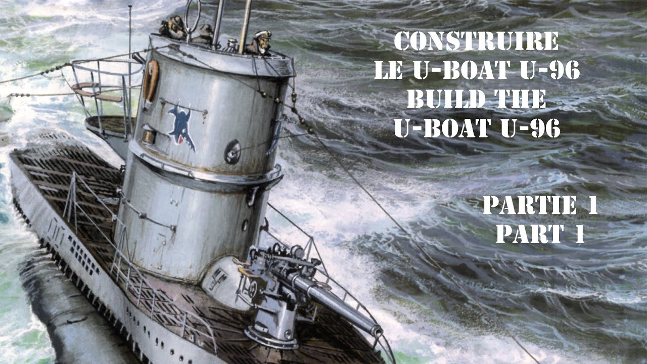 Construire le U-Boat U 96, partie 1 - Build the U-Boat U 96, part 1 ...