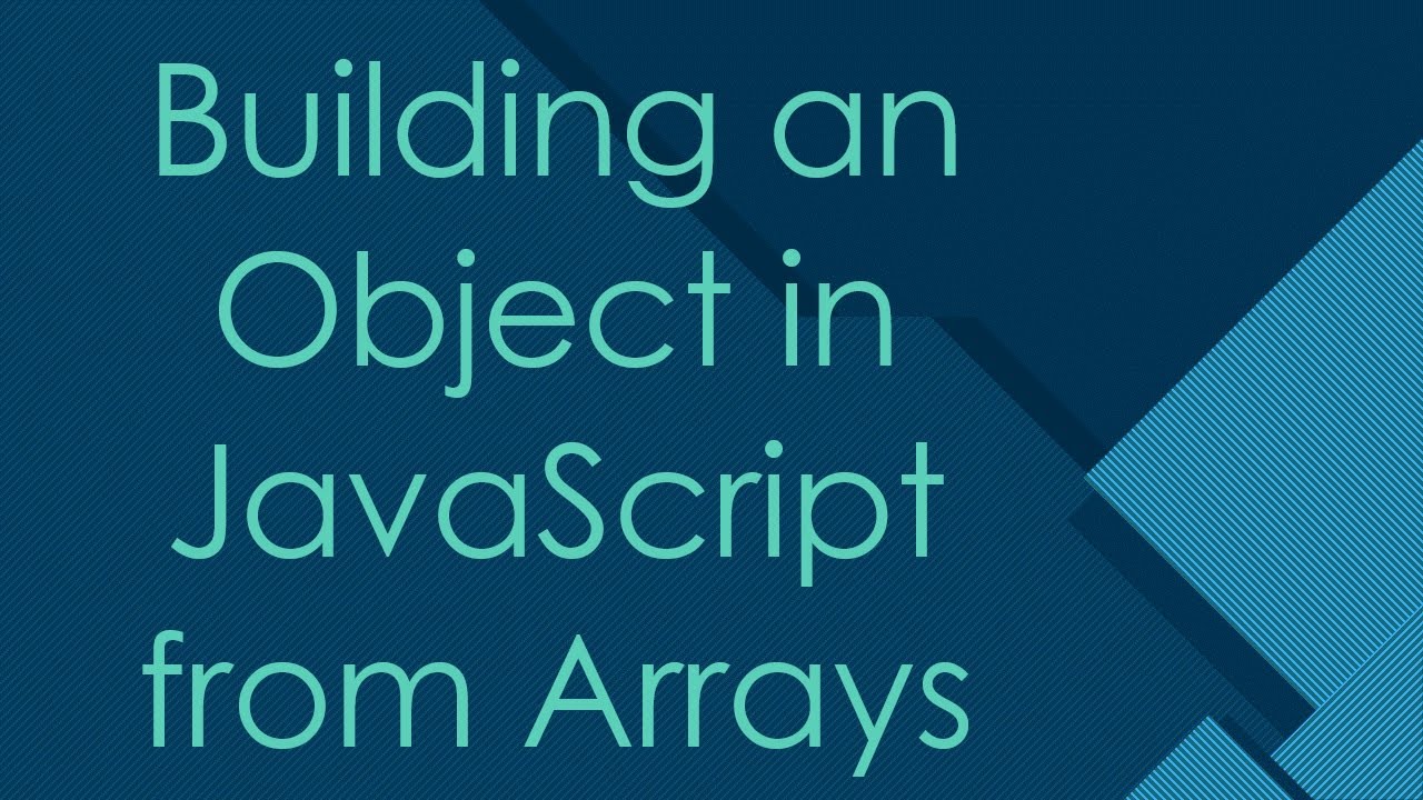 Building an Object in JavaScript from Arrays - YouTube