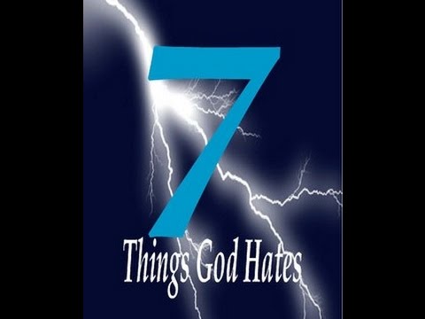 WHAT ARE THE 7 THINGS GOD HATES? YES, GOD DOES HATE THESE THINGS. - YouTube