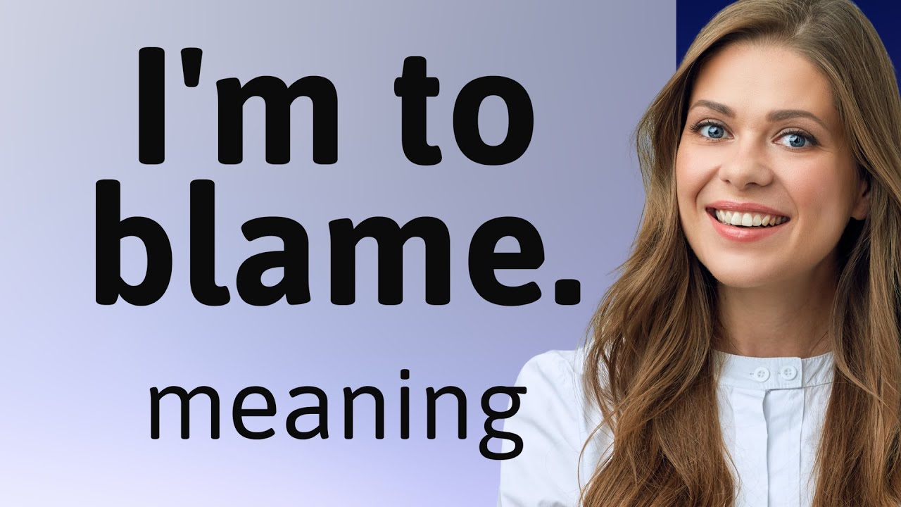 Understanding the Phrase "I'm to Blame": An English Learning Guide ...