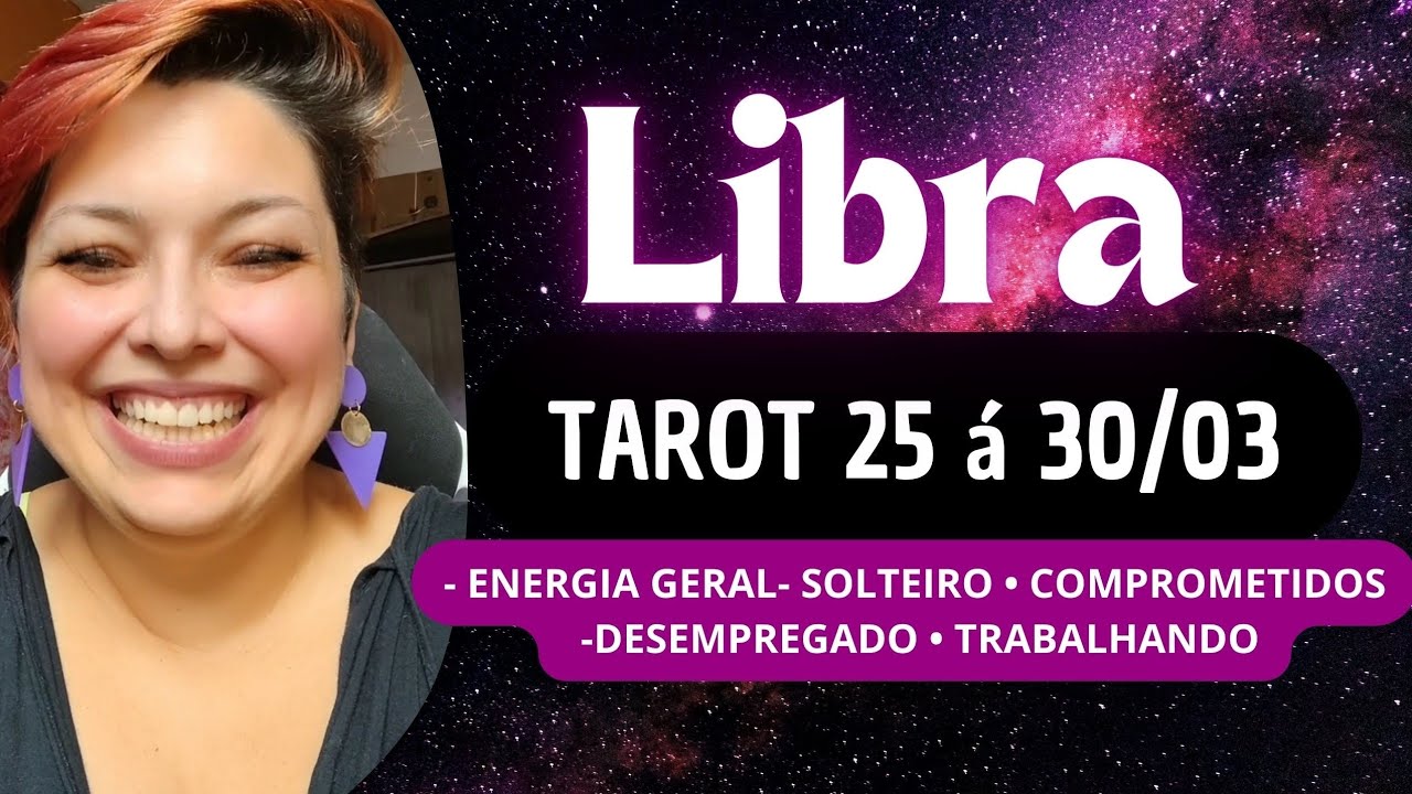 Tarot Libra 25 á 30/03- Energia Geral- Solteiro • Comprometidos -Desempregado • Trabalhando ...