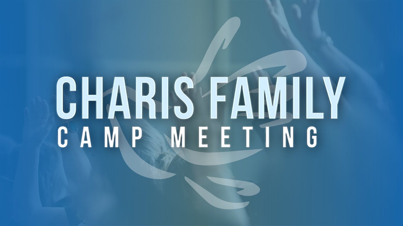 Session 3 - Philip Renner - Charis Family Camp Meeting 2024 - 06-13-24 ...