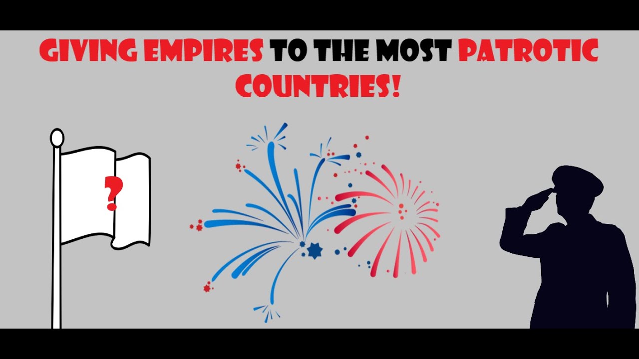 Giving Empires To The Most Patriotic Countries! - YouTube
