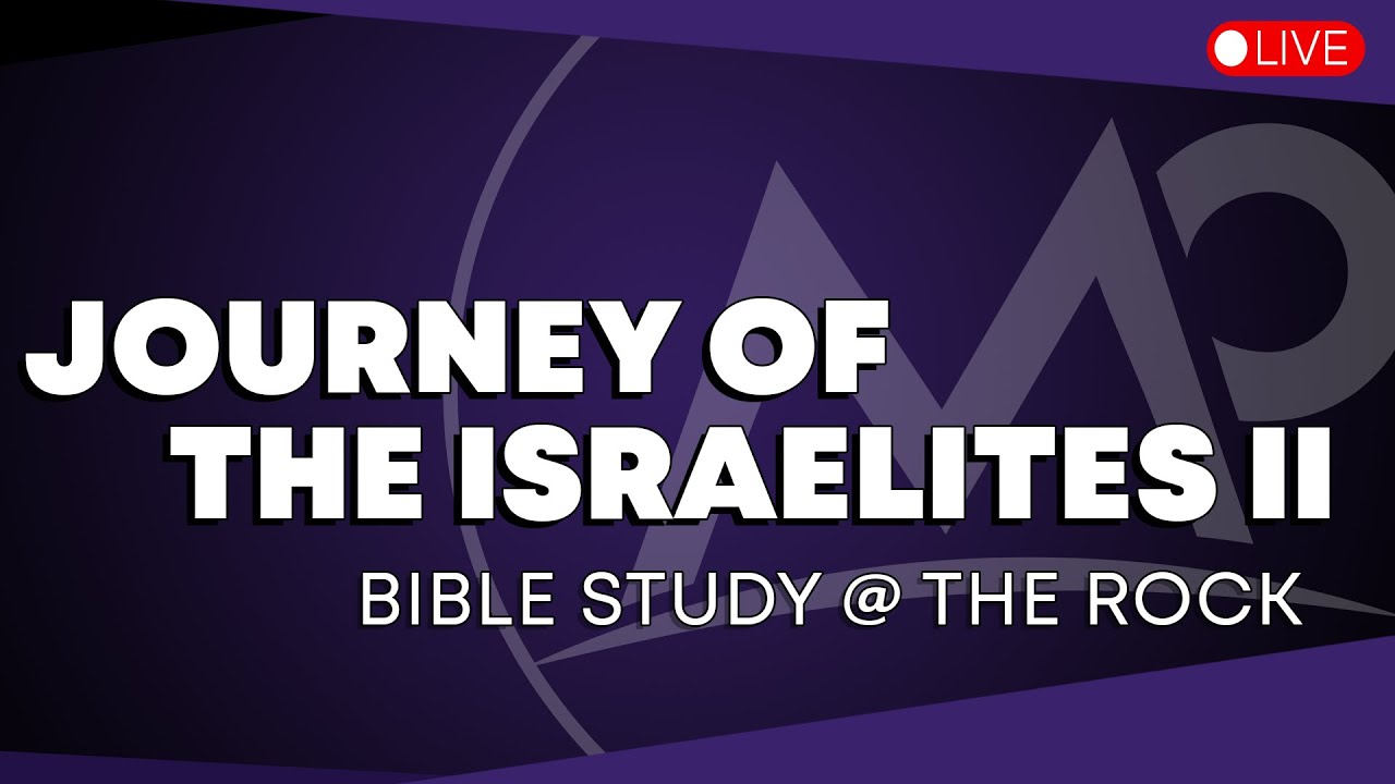 Bible Study @ The Rock [LIVE] | Journey of the Israelites Pt. 2: From ...