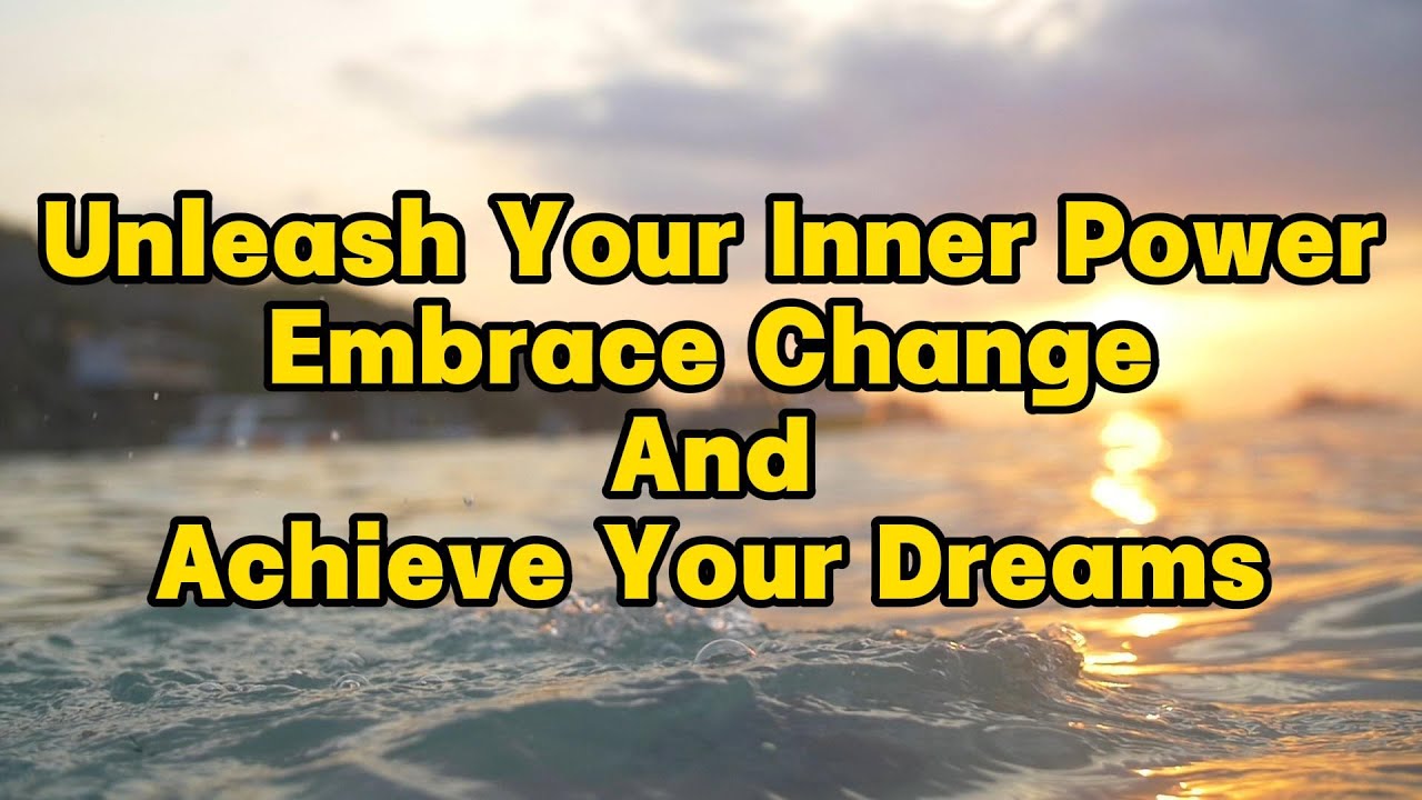 Unleash Your Inner Power: Embrace Change and Achieve Your Dreams - YouTube