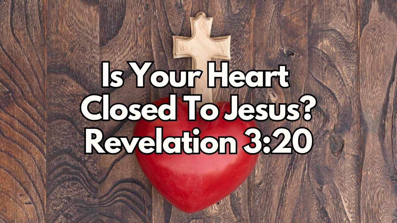 Is Your Heart Closed To Jesus? - Revelation 3:20 - Daily Devotion ...