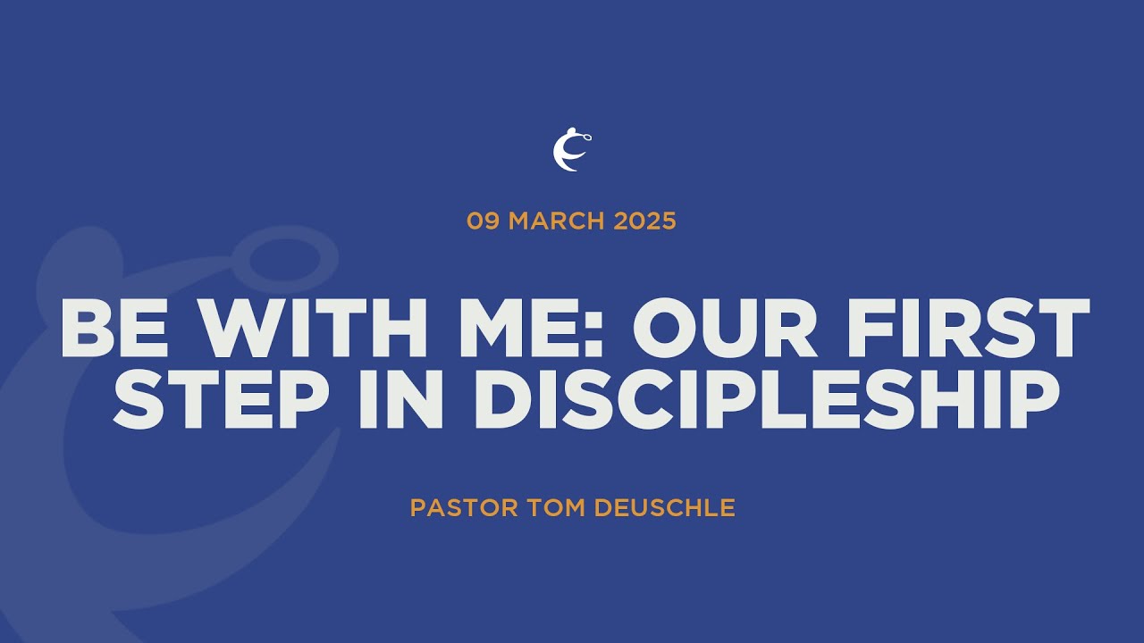 Be With Me: Our First Step In Discipleship| Pastor Tom Deuschle - YouTube